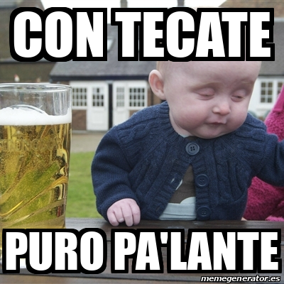 Meme Drunk Baby - CON TECATE PURO PA'LANTE - 32122614