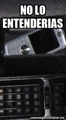 Meme Personalizado - No lo entenderias - 32122838