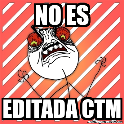 Meme I Hate - NO ES EDITADA CTM - 32123169
