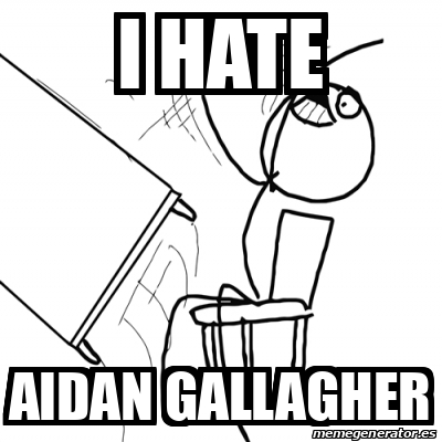 Meme Desk Flip Rage Guy - i hate aidan gallagher - 32123173