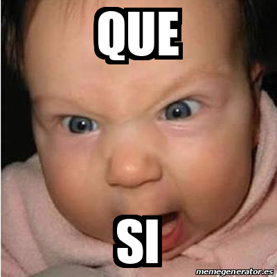 Meme Bebe furioso - que si - 32123195