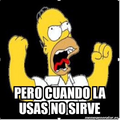 Meme Personalizado - pero cuando la usas no sirve - 32123370