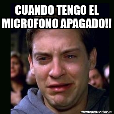 Meme crying peter parker - cuando TENGO EL MICROFONO APAGADO!! - 32123387