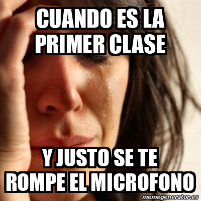 Meme Problems - cuando es la primer clase y justo se te rompe el ...