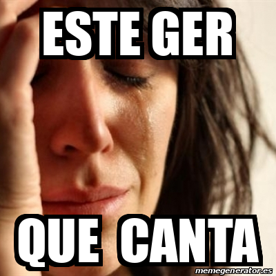 Meme Problems - este ger que canta - 32123866