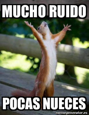 Meme Personalizado - MUCHO RUIDO POCAS NUECES - 32124101
