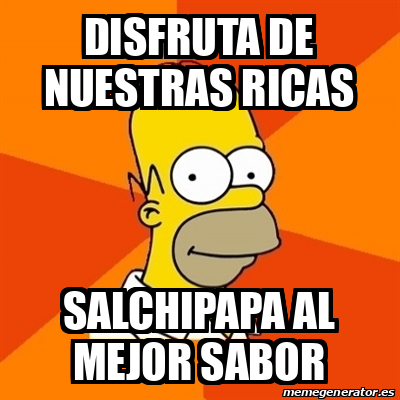 Meme Homer - disfruta de nuestras ricas salchipapa al mejor sabor ...