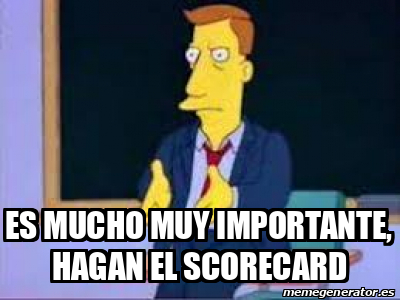 Meme Personalizado - ES MUCHO MUY IMPORTANTE, hagan el scorecard - 32124622