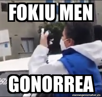 Meme Personalizado - Fokiu men Gonorrea - 32124690