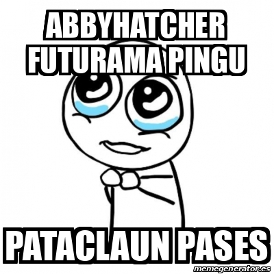 Meme Por favor - abbyhatcher futurama pingu Pataclaun pases - 32124791