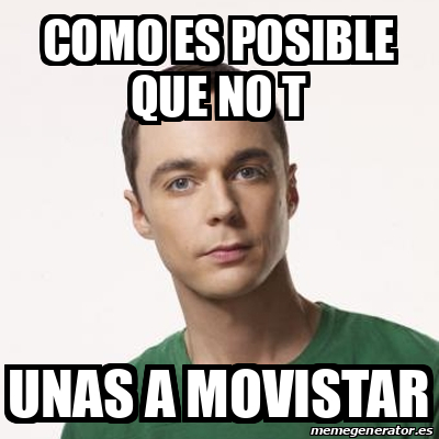 Meme Sheldon Cooper - como es posible que no t unas a movistar - 32125077