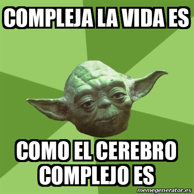 Meme Yoda - COMPLEJA LA VIDA ES COMO EL CEREBRO COMPLEJO ES - 32125181