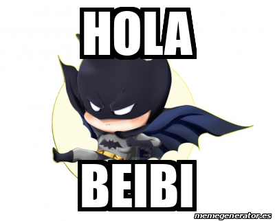 Meme Personalizado - HOLA BEIBI - 32125457