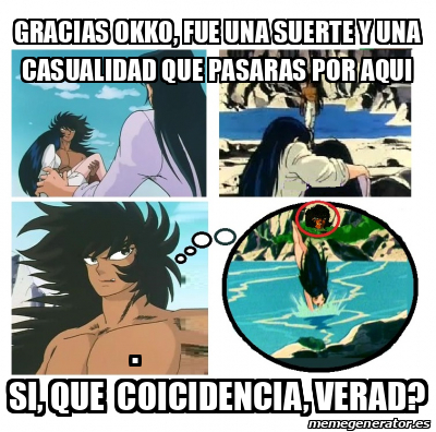 Meme Personalizado - gracias okko, fue una suerte y una casualidad que ...
