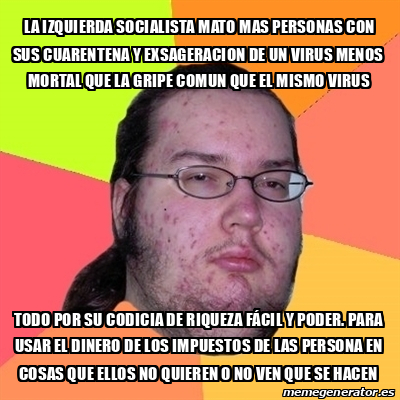 Meme Friki - la izquierda socialista mato mas personas con sus ...