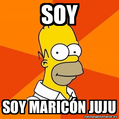 Meme Homer - SOY SOY MARICÓN JUJU - 32126107