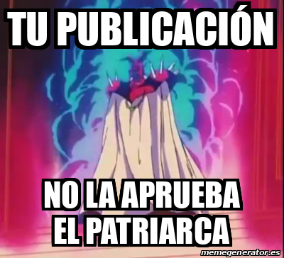 Meme Personalizado - Tu publicación No la aprueba el patriarca - 32127220