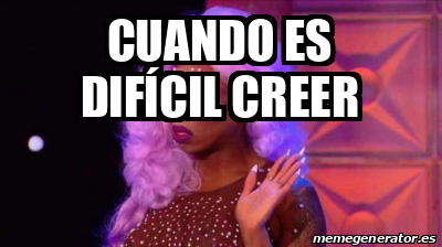 Meme Personalizado - Cuando es difícil creer - 32127360