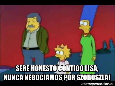 Meme Personalizado - sERE HONESTO CONTIGO LISA, nunca negociamos por ...