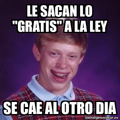 Meme Bad Luck Brian - le sacan lo "gratis" a la ley se cae al otro dia ...