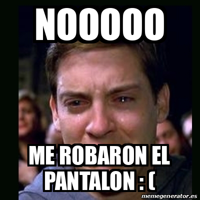 Meme crying peter parker - NOOOOO me robaron el pantalon : ( - 32127554