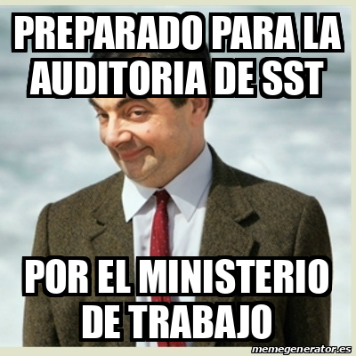 Meme Mr Bean - Preparado para la auditoria de sst por el ministerio de ...