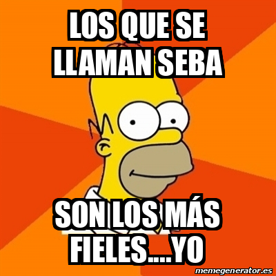 Meme Homer - Los que se llaman Seba Son los más fieles....Yo - 32128135