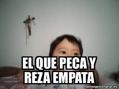 Meme Personalizado - El que peca y reza empata - 32128157