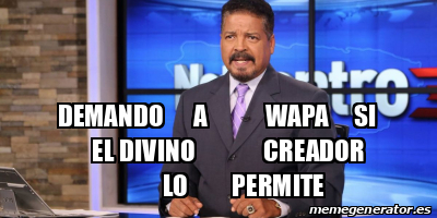 Meme Personalizado - demando a wapa si el divino creador lo permite ...