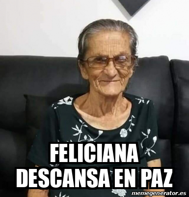 Meme Personalizado - Feliciana descansa en paz - 32129238