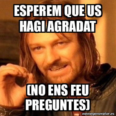 Meme Boromir - ESPEREM QUE US HAGI AGRADAT (nO ENS FEU preguntes ...