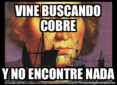 Meme Personalizado - Vine buscando cobre y no encontre nada - 32129571