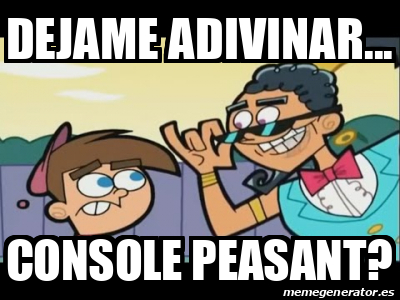 Meme Personalizado - dejame adivinar... console peasant? - 32129583