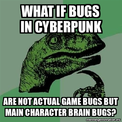 Meme Filosoraptor - What if bugs in cyberpunk Are not actual game bugs ...