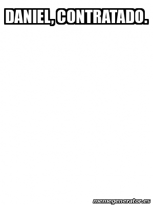 Meme Personalizado - Daniel, contratado. - 32129693