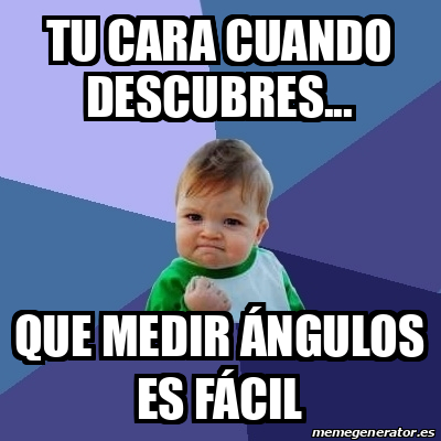 Meme Bebe Exitoso - tu cara cuando descubres... que medir ángulos es ...
