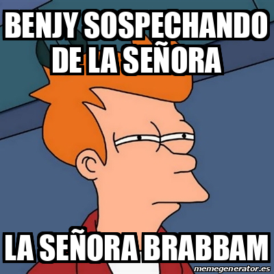 Meme Futurama Fry - Benjy sospechando de la señora La señora Brabbam ...