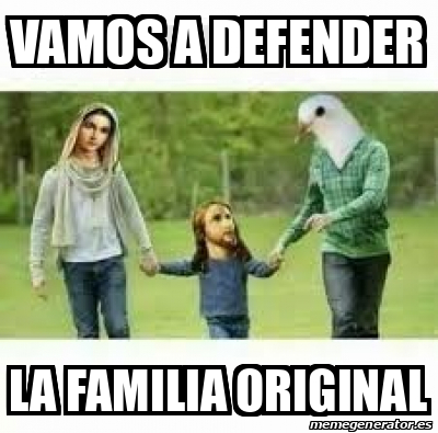 Meme Personalizado - Vamos a defender La Familia Original - 32130643