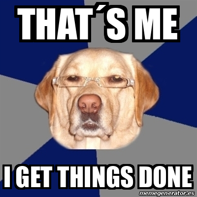 Meme Perro Racista - That´s me I get things done - 32130872