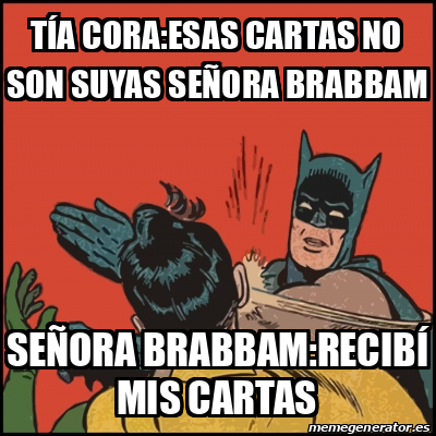 Meme Batman slaps Robin - tía cora:Esas cartas no son suyas señora ...