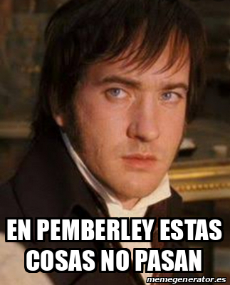 Meme Personalizado - En Pemberley estas cosas no pasan - 32131278
