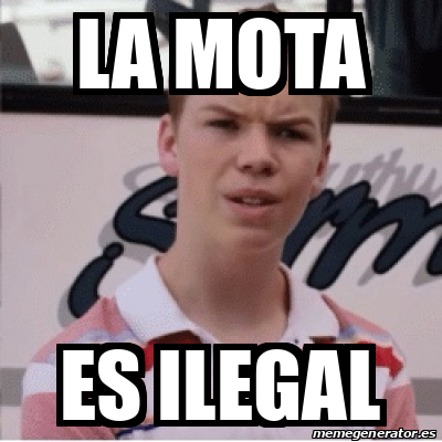 Meme Personalizado - La Mota Es ilegal - 32131572