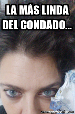 Meme Personalizado - La más linda del condado... - 32131586