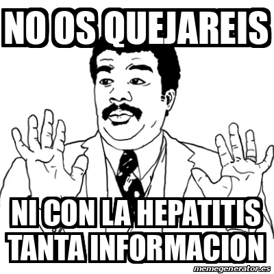 Meme Ay Si - no os quejareis ni con la hepatitis tanta informacion ...