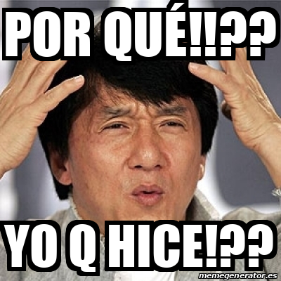 Meme Jackie Chan - Por qué!!?? Yo q hice!?? - 32132419