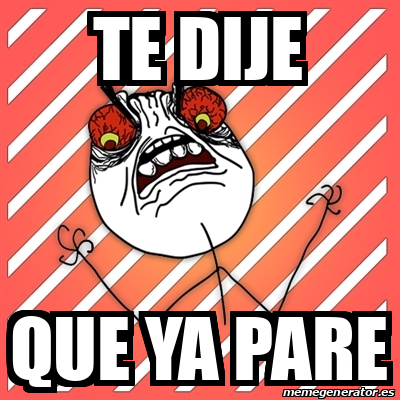 Meme I Hate - te dije que ya pare - 32132485
