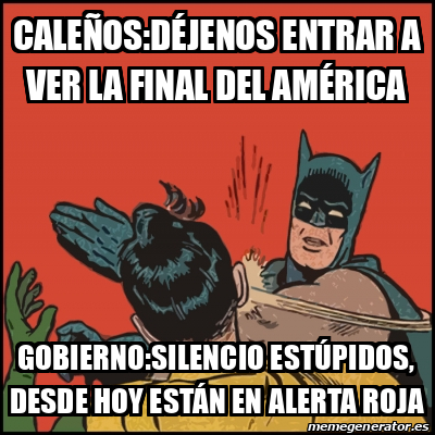 Meme Batman slaps Robin - Caleños:Déjenos entrar a ver la final del ...