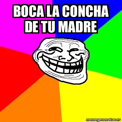 Meme Troll - Boca la concha de tu madre - 32133111