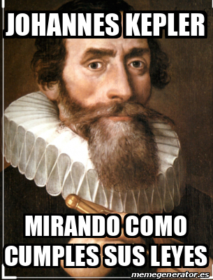 Meme Personalizado - Johannes Kepler Mirando como cumples sus leyes ...