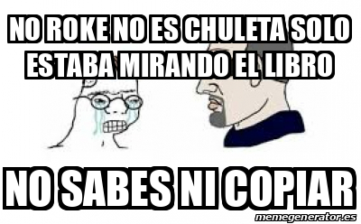 Meme Personalizado - no roke no es chuleta solo estaba mirando el libro ...